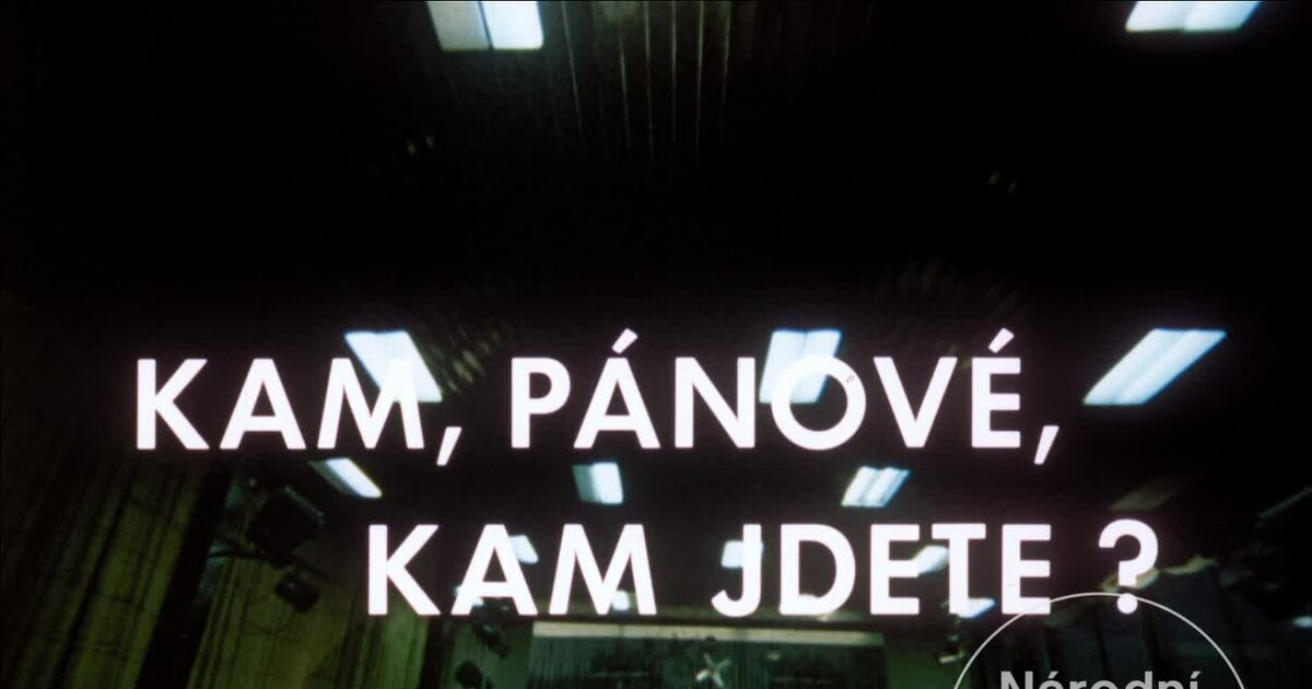 Kam, pánové, kam jdete? - Národní filmový archiv